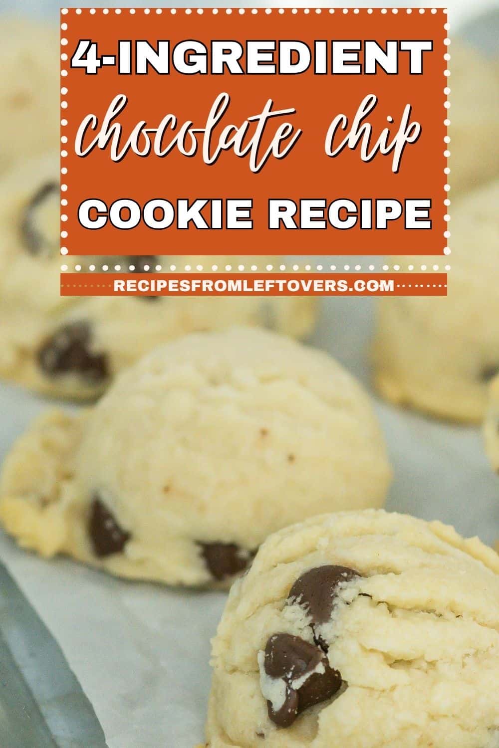 Fast and Easy 4 Ingredient Chocolate Chip Cookies - Recipes From Leftovers